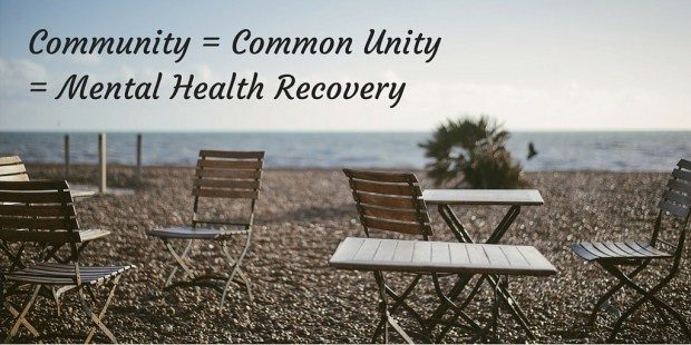 Community = Common Unity = Mental Health Recovery